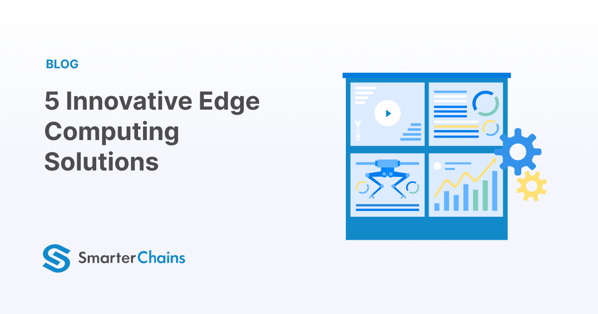 5 Innovative Edge Computing Solutions | SmarterChains